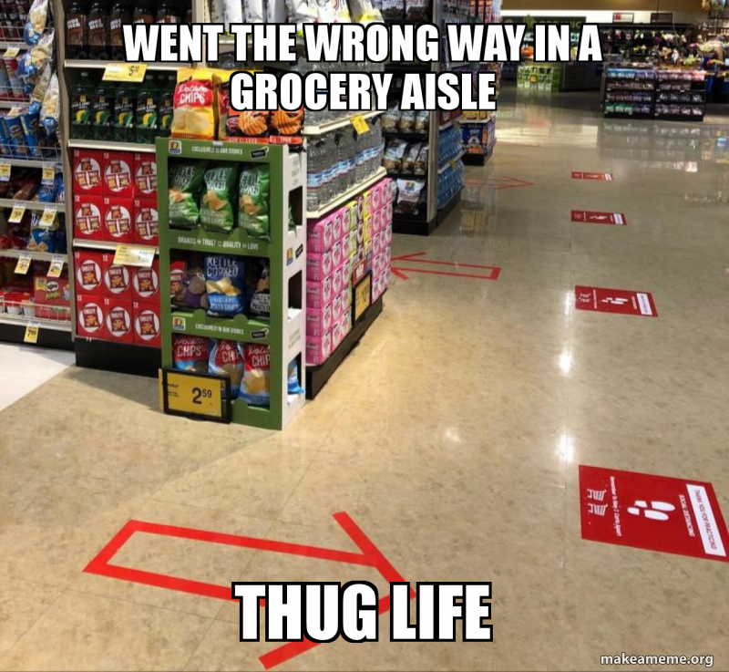 went the wrong way in a grocery aisle thug life Meme Generator