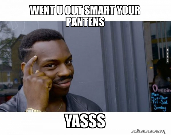 went u out smart your pantens YASSS - Roll Safe Black Guy Pointing at ...