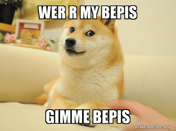 WER R MY BEPIS gimme BEPIS - Doge Meme Generator