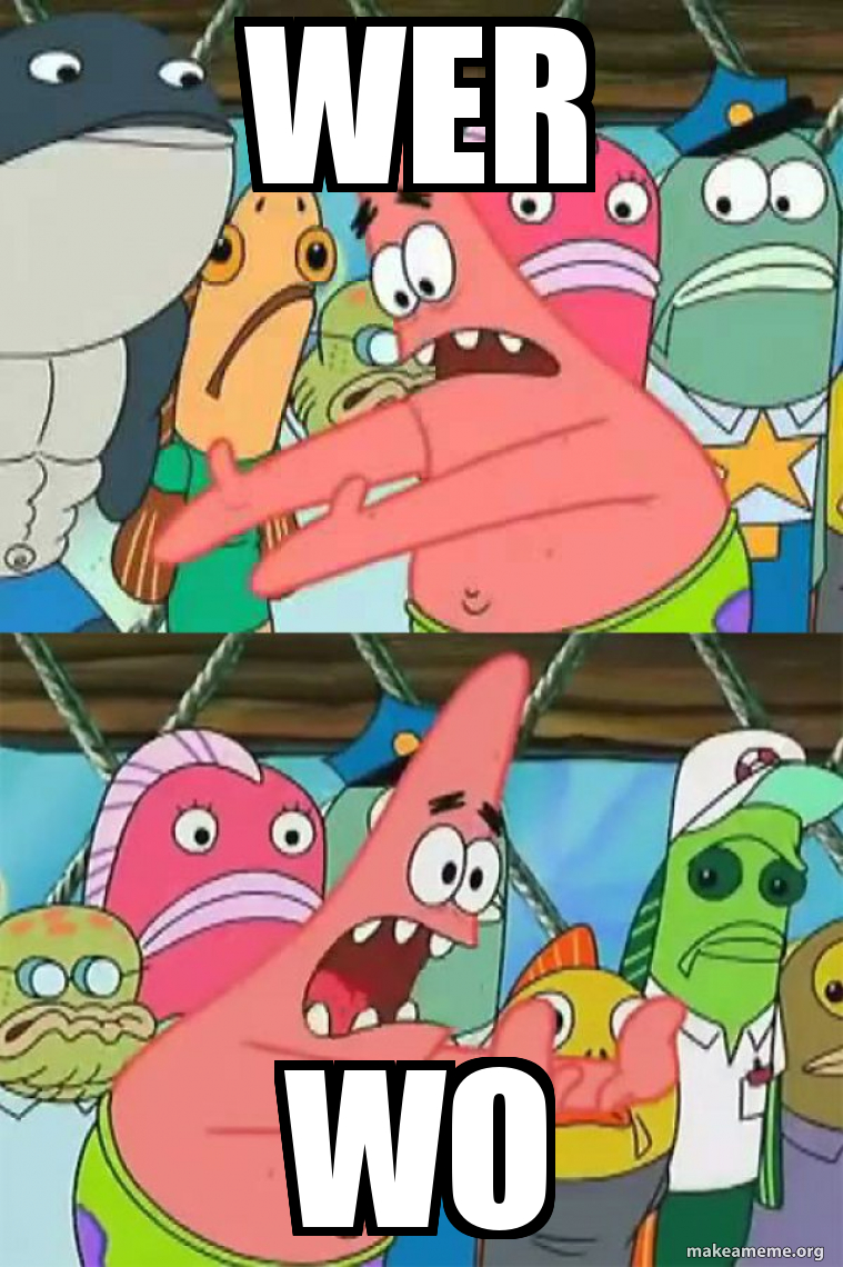 Wer Wo - Push It Somewhere Else Patrick Meme Generator