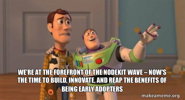 We're at the forefront of the NodeKit wave – now's the time to build ...