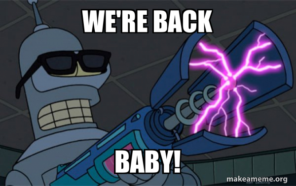 We're back baby! - Blasting Bender Meme Generator