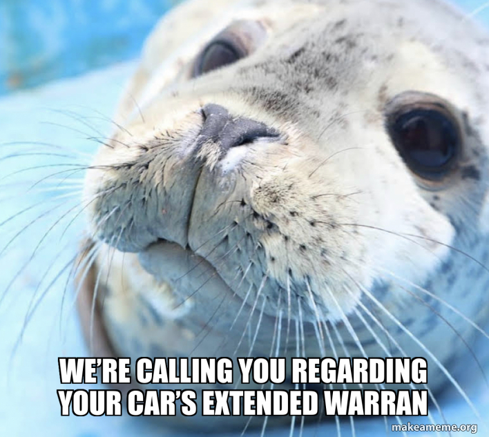We’re calling you regarding your car’s extended warran Meme Generator