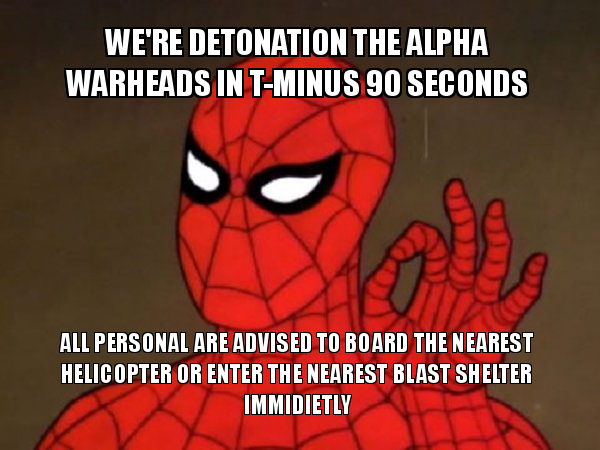 We're Detonation the Alpha Warheads in T-minus 90 seconds All personal ...