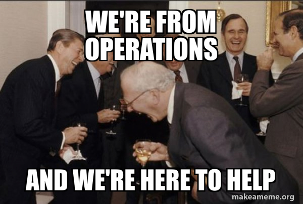 We're from operations and we're here to help - Laughing Men in Suits ...