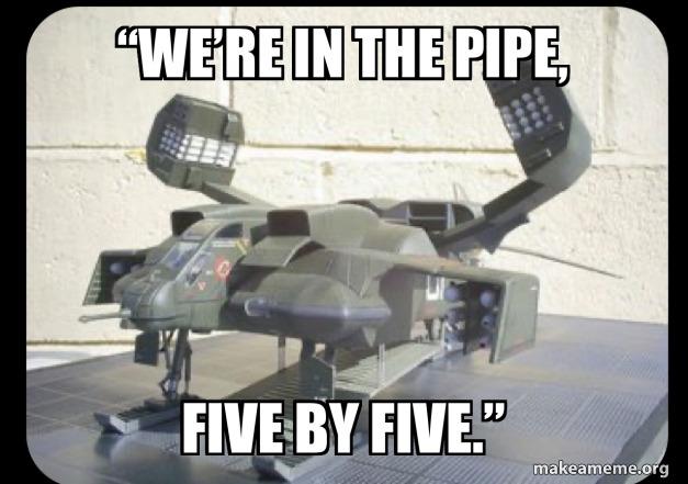 “We’re in the pipe, Five by five.” - Aliens drop ship Meme Generator