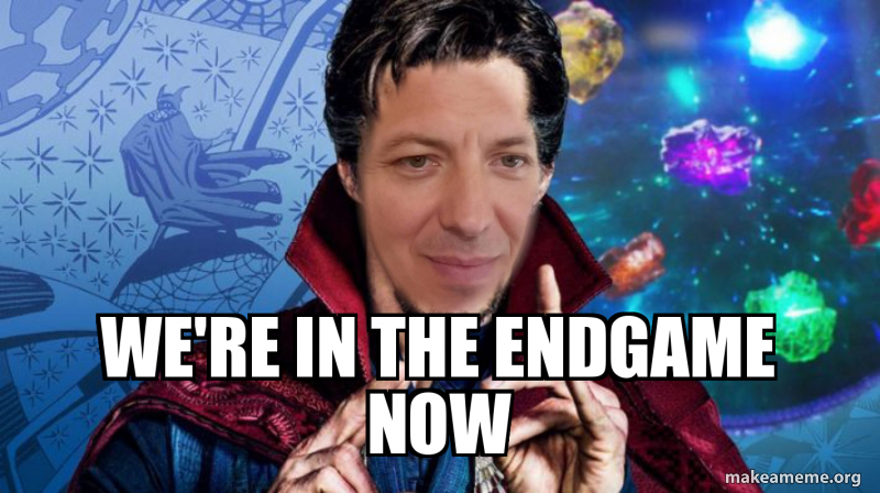 we're in the endgame now Meme Generator