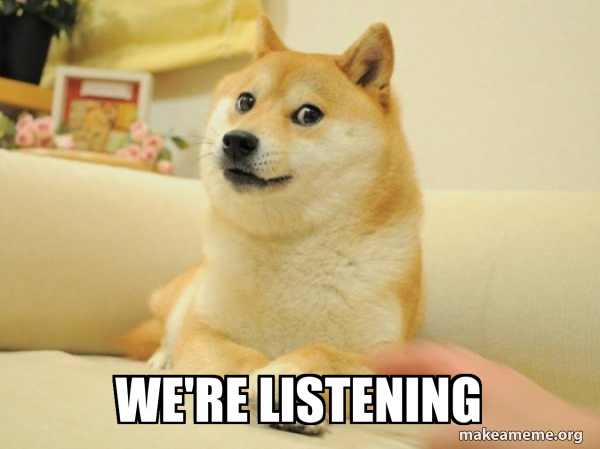 We're Listening - Doge Meme Generator