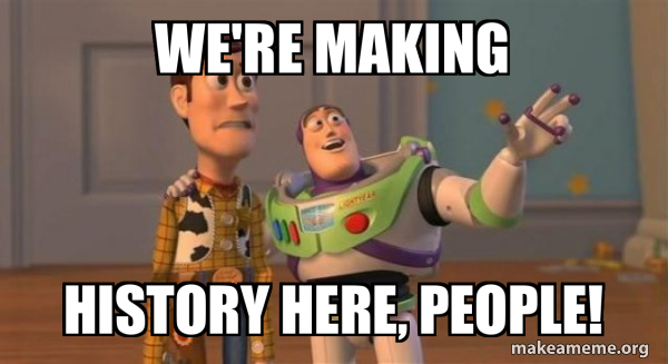 We'Re Making History here, People! - Buzz and Woody (Toy Story) Meme ...