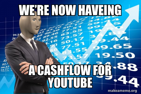 We’re now haveing A cashflow for YouTube - Stonks Only Go Up Meme Generator