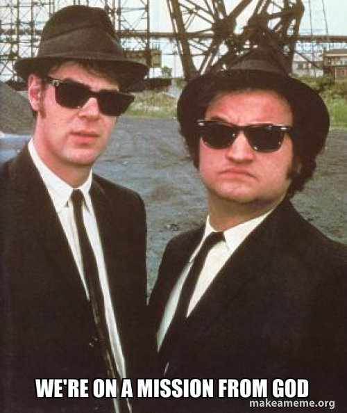 we're on a mission from god Meme Generator