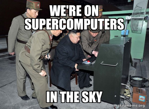 We're on supercomputers In the sky - North Korea Not Scary Meme Generator