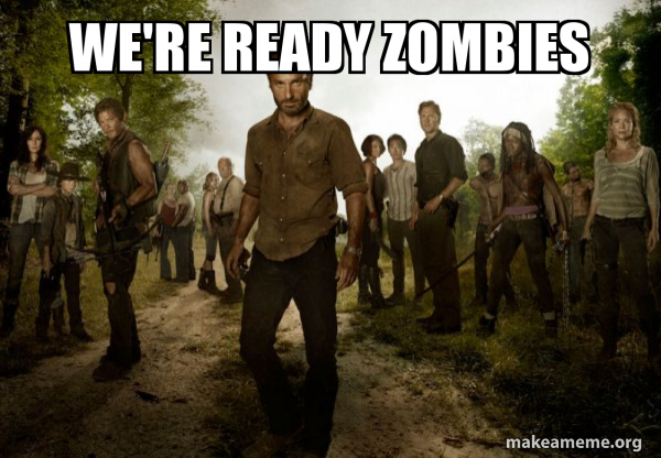 We're ready zombies - Walking Dead Meme Generator