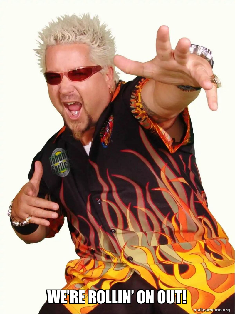 We’re rollin’ on out! Meme Generator
