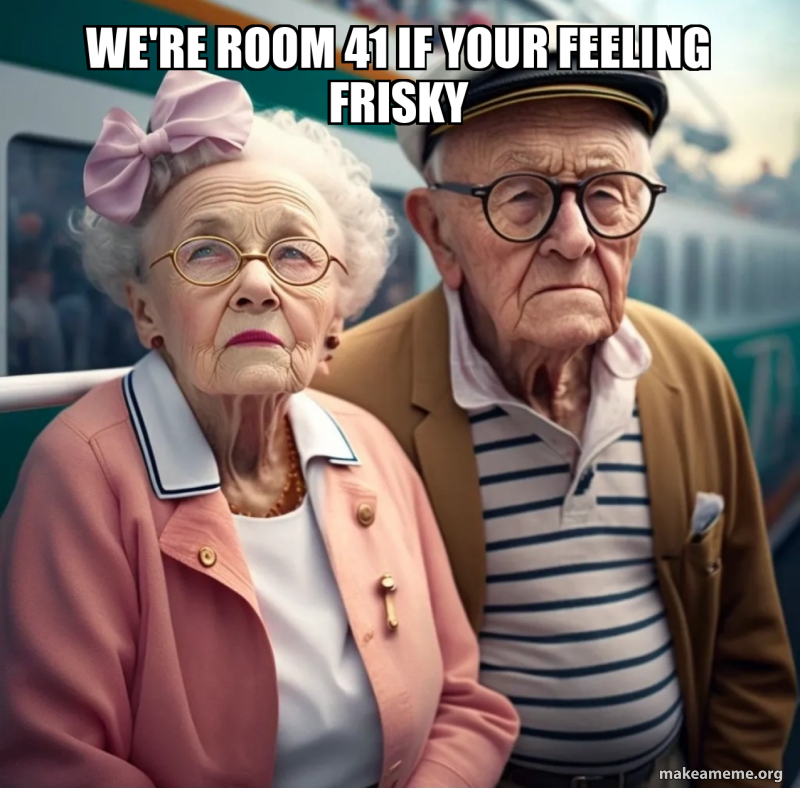 We're room 41 if your feeling frisky Meme Generator