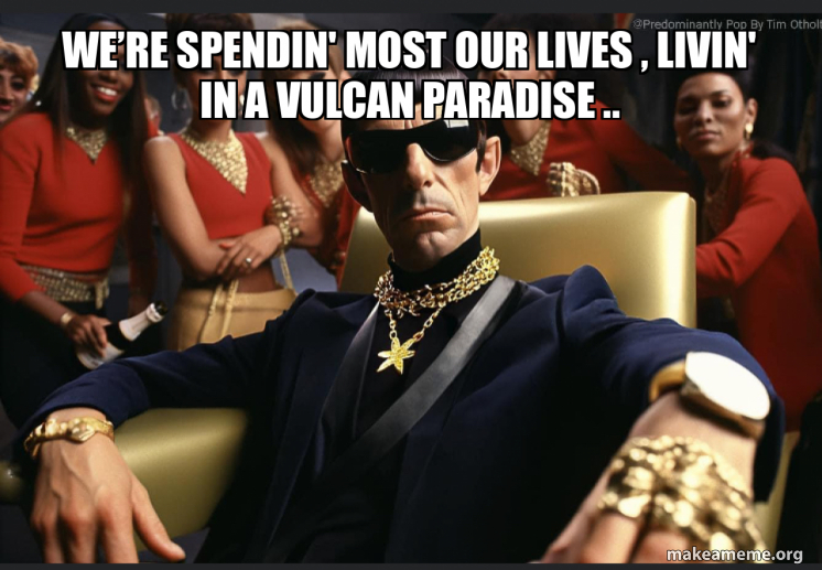 we’re spendin' most our lives , livin' in a Vulcan paradise .. Meme ...