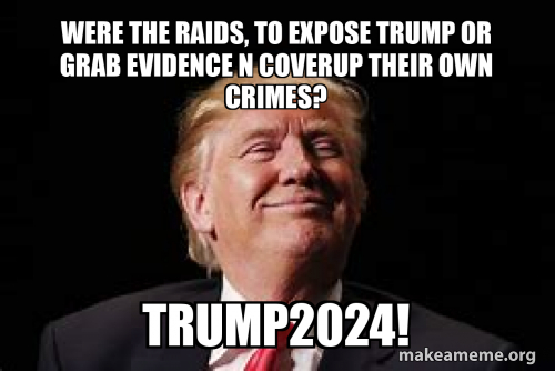 were the raids, to expose trump or grab evidence n coverup their own ...