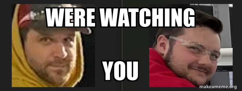 were watching you Meme Generator