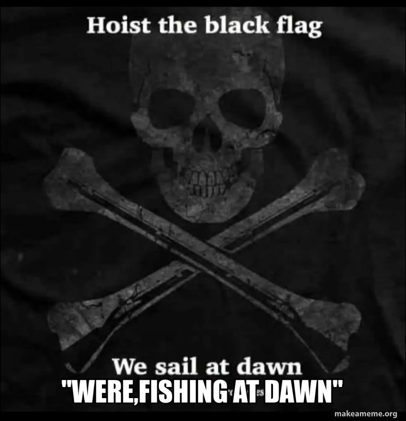 "WERE,FISHING AT DAWN" Meme Generator