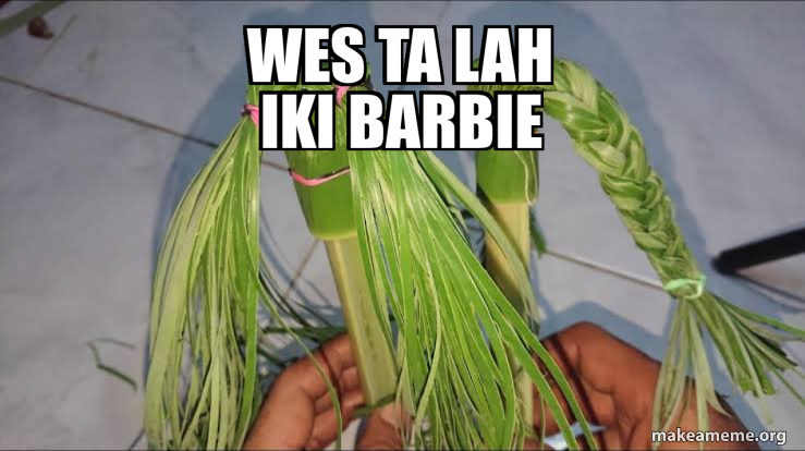 WES tA LAH IKI BARBIE Meme Generator