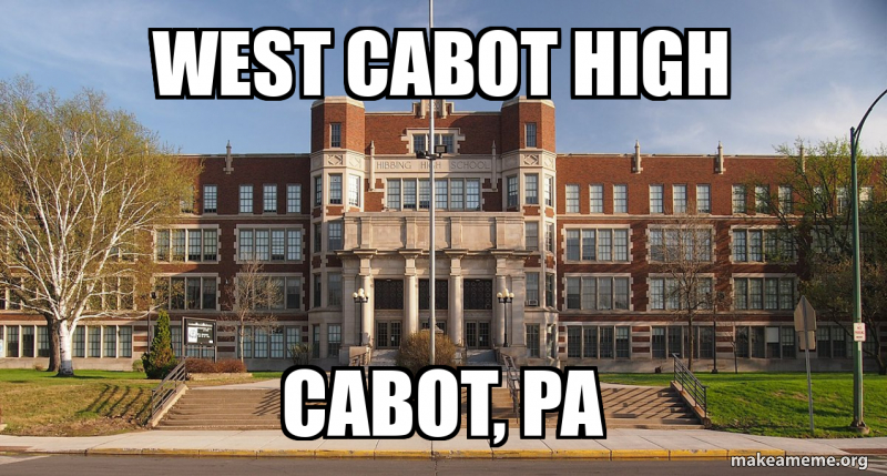 West cabot high Cabot, PA Meme Generator