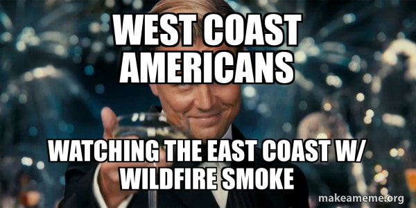 West coast Americans watching the east coast w/ wildfire smoke - Great ...