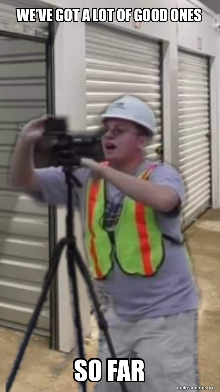 We’Ve got a lot of good ones So far Meme Generator