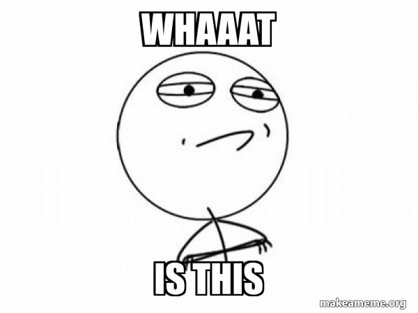 WHAAAT IS THIS - Challenge Acccepted Meme Generator