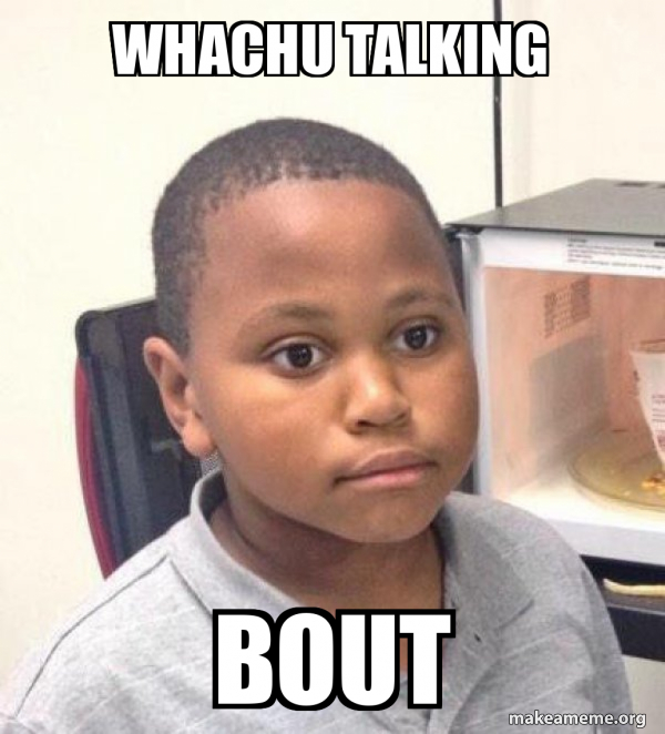 whachu talking bout - Minor Mistake Marvin Meme Generator