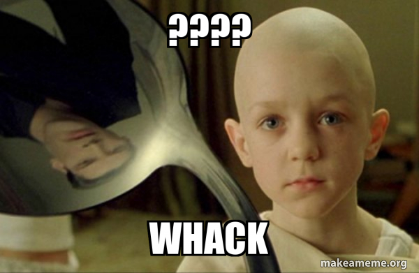 Whack - There is no Spoon Meme Generator