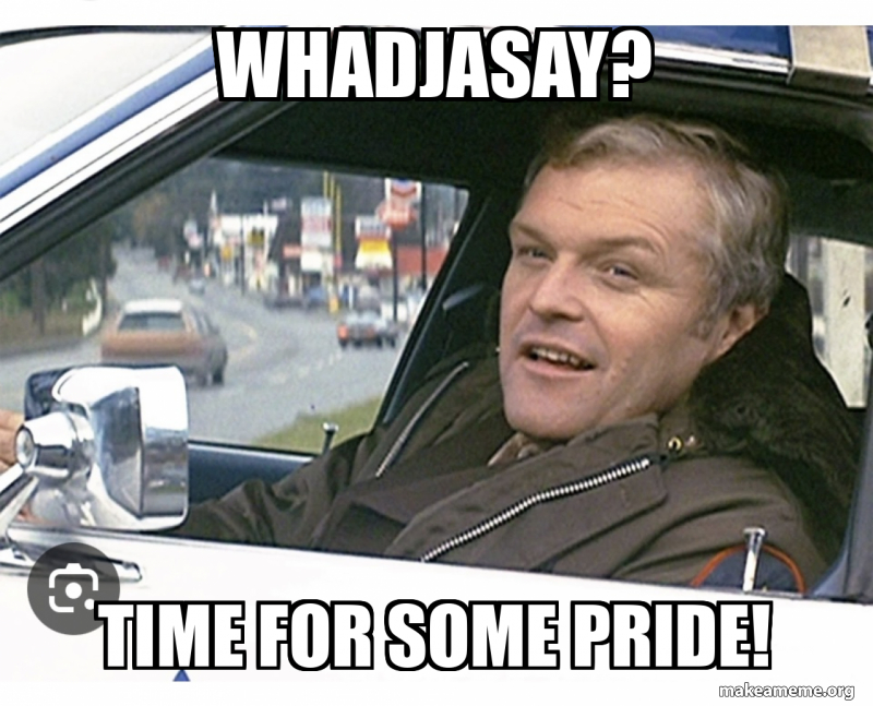 Whadjasay? Time for some pride! Meme Generator