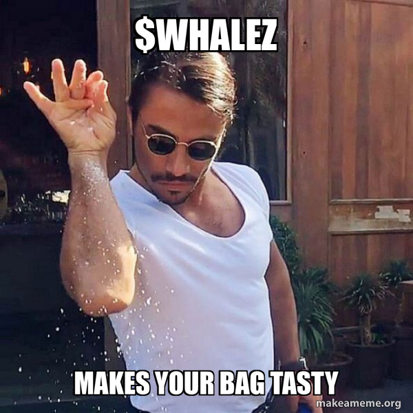 $WHALEZ Makes your bag tasty - SaltBae or Salt Bae Meme Generator