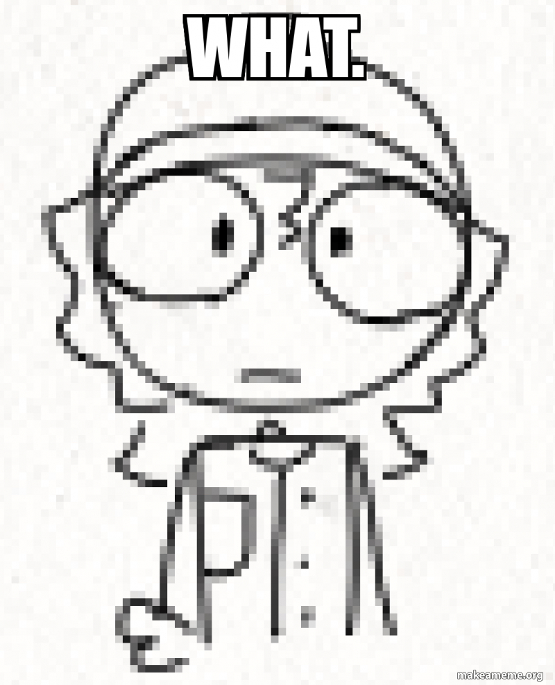 WHAT. Meme Generator