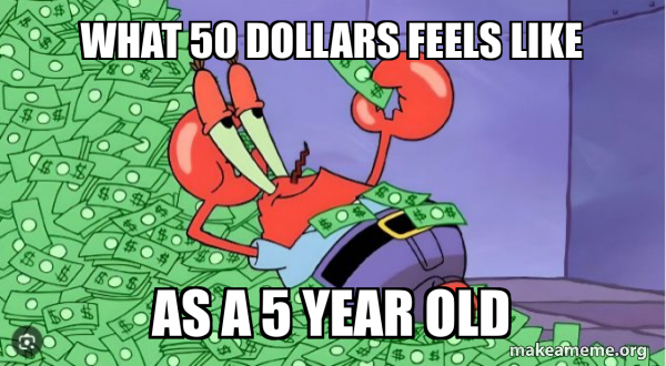 What 50 Dollars Feels Like As A 5 Year Old - Mr Krabs Money Meme Generator