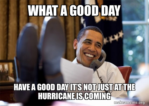 What a good day Have a good day it’s not just at the hurricane is ...