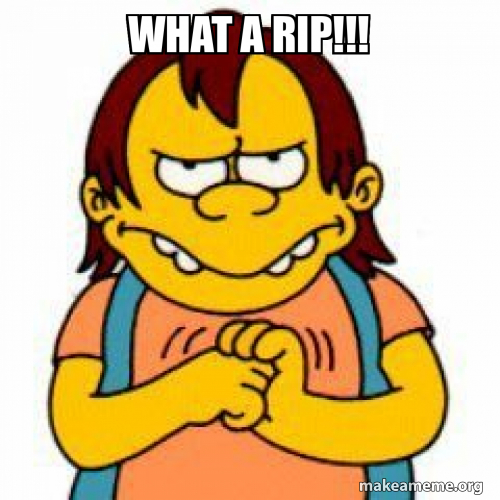 What a rip!!! Meme Generator