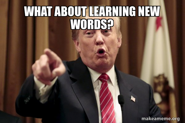 What about learning new words? - Donald Trump Says Meme Generator