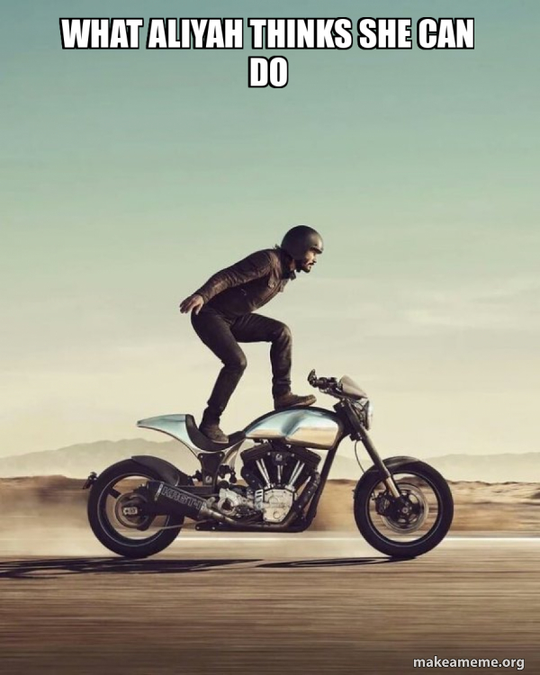 what aliyah thinks she can do - Keanu Reeves Stunt Bike Meme Generator