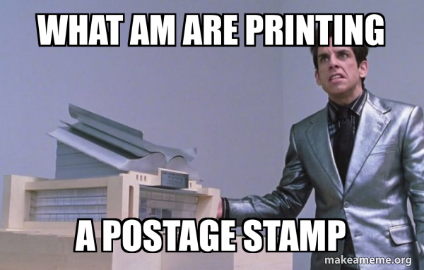 WHAT AM ARE PRINTING A POSTAGE STAMP - Center for Ants (Zoolander) Meme ...