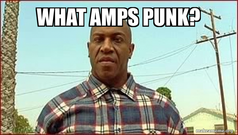 What amps punk? Meme Generator