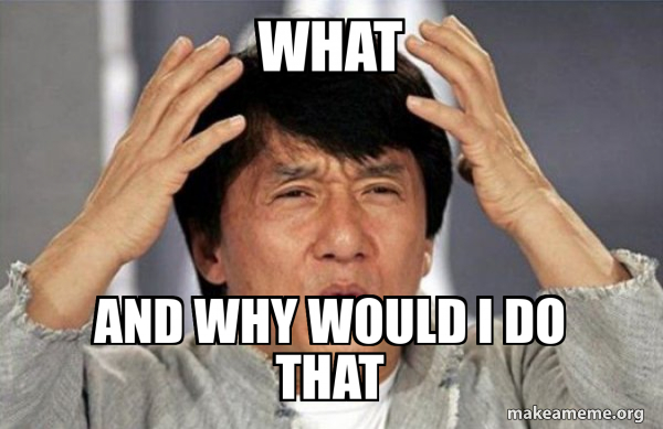 what and why would i do that - Jackie Chan Why? Meme Generator