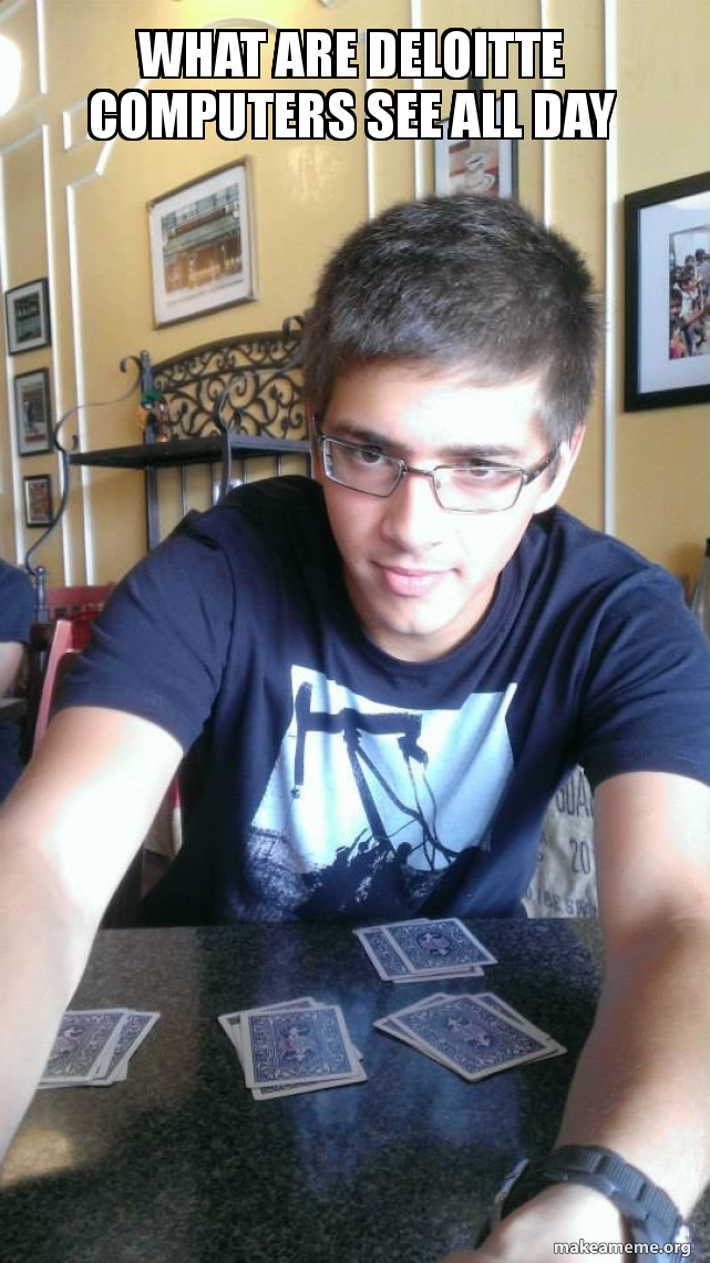 What are deloitte computers see all day Meme Generator