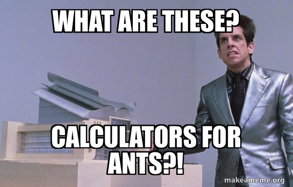 What are these? Calculators for ants?! - Center for Ants (Zoolander ...