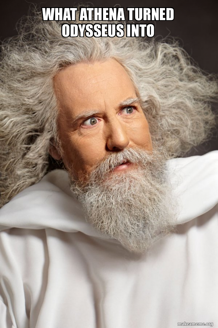 What Athena turned Odysseus into - Tweet of God Meme Generator