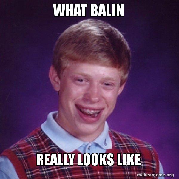 What Balin Really Looks Like - Bad Luck Brian Meme Generator