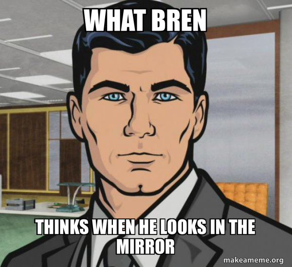 what bren thinks when he looks in the mirror - Archer - Do you want ...