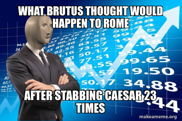 What Brutus thought would happen to Rome after stabbing Caesar 23 times ...