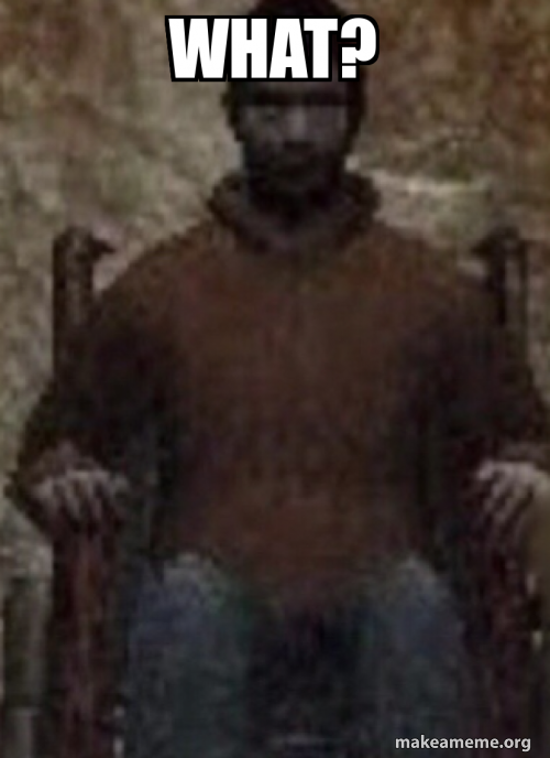 what? Meme Generator