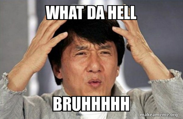 What da hell Bruhhhhh - Jackie Chan Why? Meme Generator