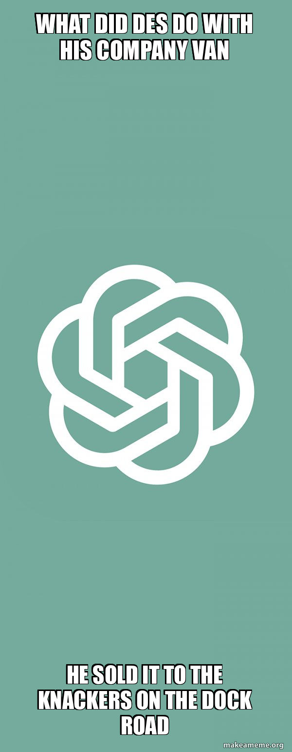 What did Des do with his company van He sold it to the knackers on the ...